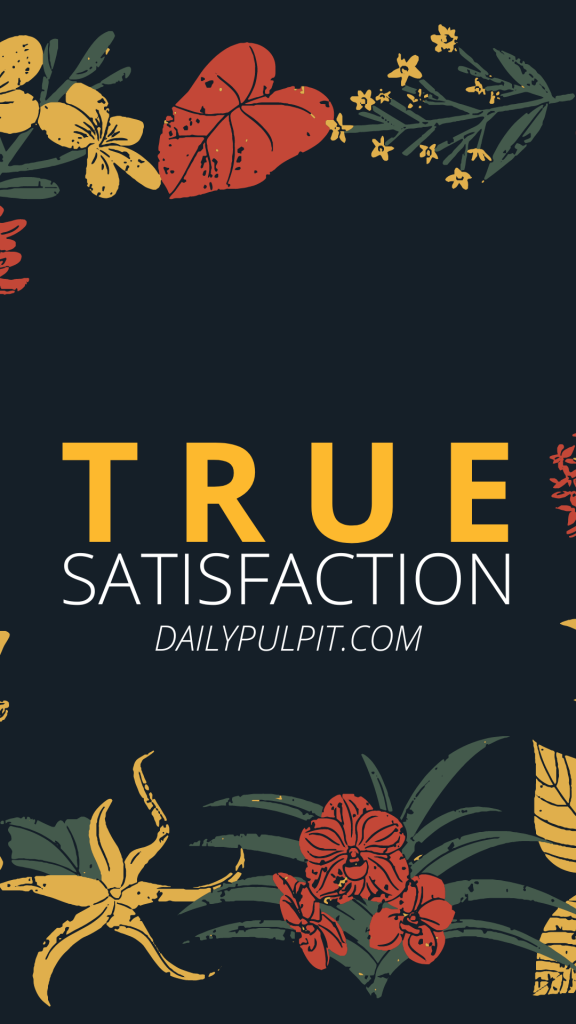 True Satisfaction – The Daily Pulpit